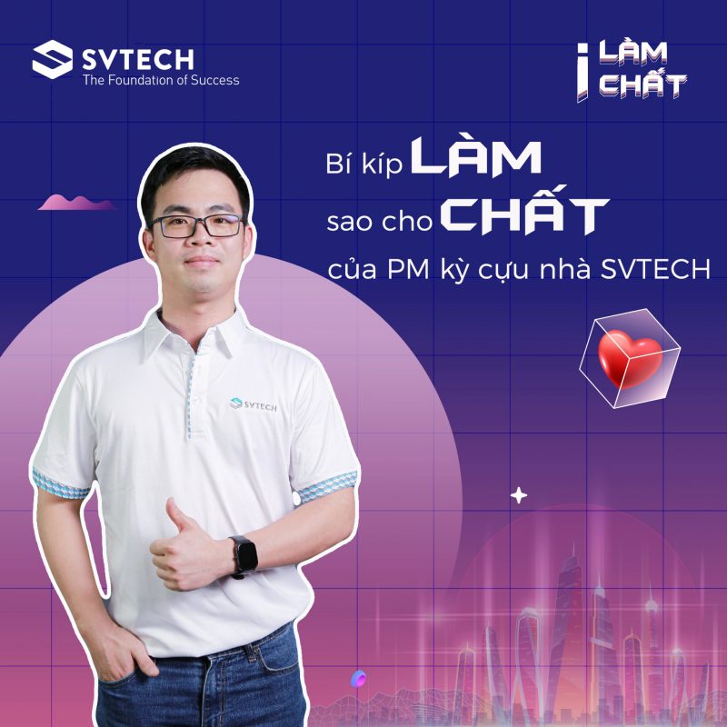 Bí kíp làm sao cho chất của PM kỳ cựu nhà SVTECH - SVTECH